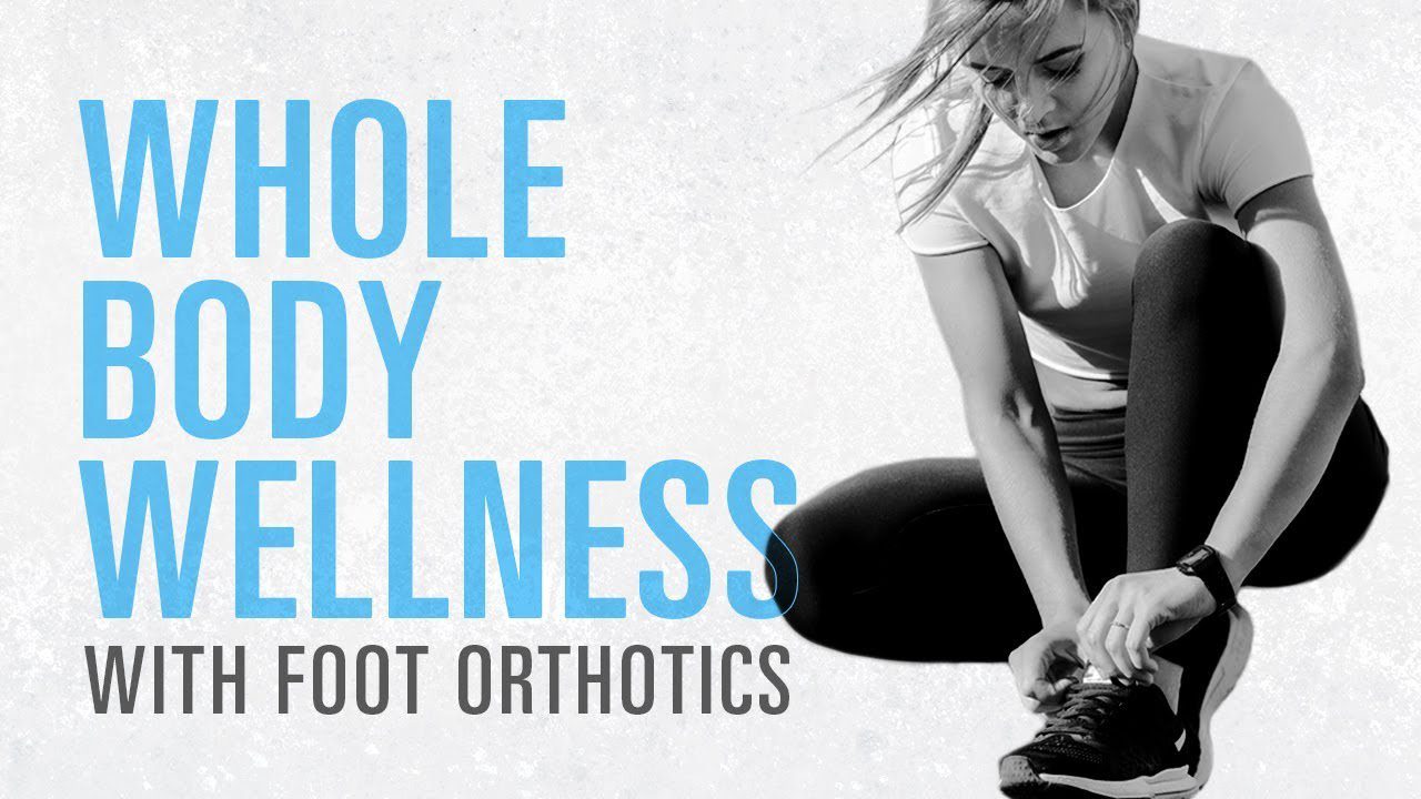 Increasing Total Body Wellness With Custom Foot Orthotics | Video ...